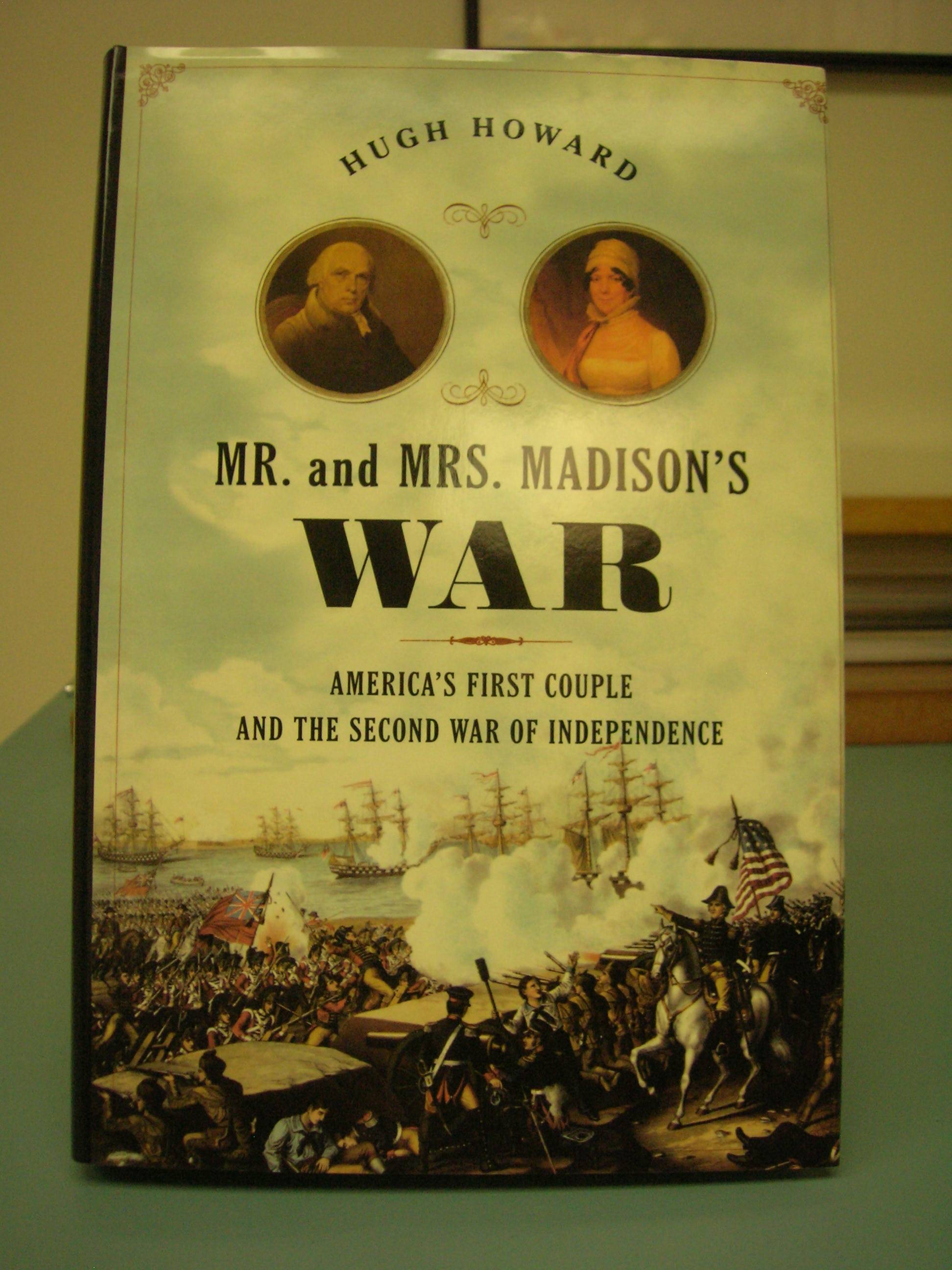 MR. AND MRS. MADISON'S WAR : America's First Couple and the Second War ...